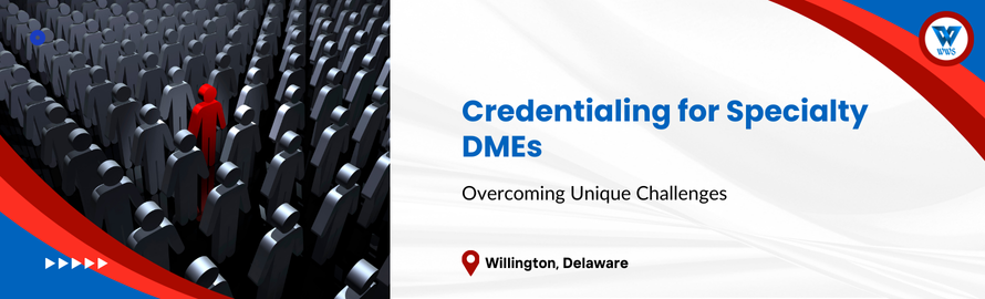 Credentialing Challenges for Specialty DME Providers